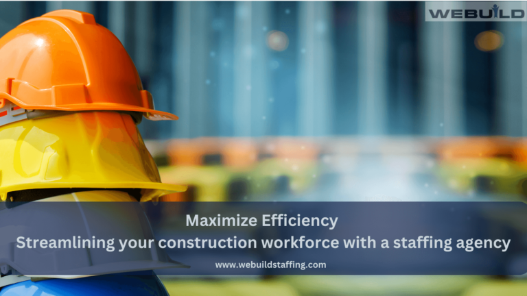 Streamline a Workforce with a Construction Staffing Agency