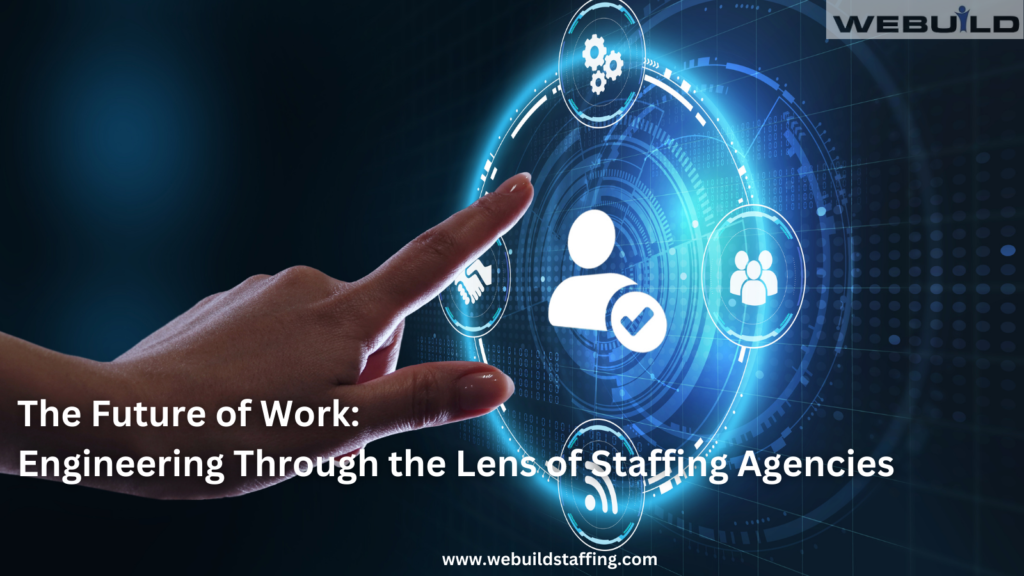 The Future of Engineering Work: Staffing Agency Insights